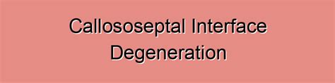 Callososeptal Interface Degeneration