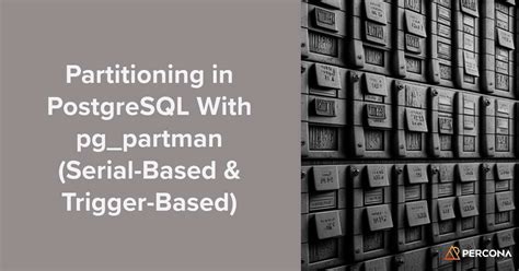 percona on linkedin partitioning in postgresql with pg partman serial