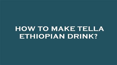 How To Make Tella Ethiopian Drink Youtube