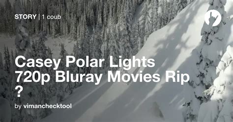 Casey Polar Lights 720p Bluray Movies Rip 👑 - Coub