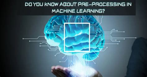 Do You Know About Pre Processing In Machine Learning