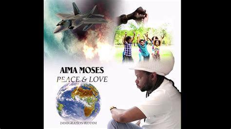 Aima Moses Peace And Love Immigration Riddim Youtube