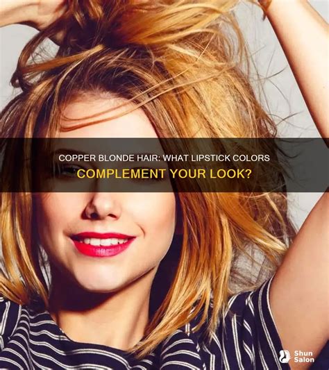 Copper Blonde Hair What Lipstick Colors Complement Your Look Shunsalon