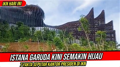 Ikn Hari Ini ‼️kawasan Istana Semakin Hijau 7 Fakta Seputar Kantor