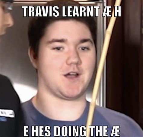 Hehe Travis Go Æ R Callmecarson