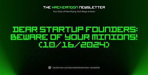 the hackernoon newsletter dear startup founders beware of your