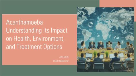 Acanthamoeba Understanding Its Impact On Health Environment And Treatment Options Ppt Template