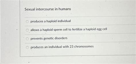 Solved Sexual Intercourse In Humansproduces A Haploid Chegg Com