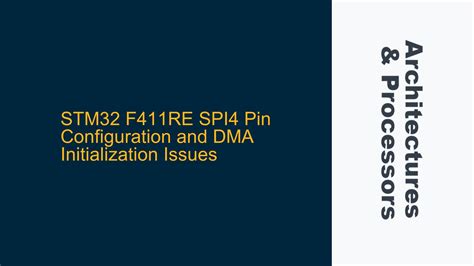 Stm32 F411re Spi4 Pin Configuration And Dma Initialization Issues