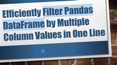 Efficiently Filter Pandas Dataframe By Multiple Column Values In One