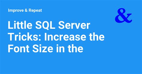 Little Sql Server Tricks Increase The Font Size In The Result Grid Of Ssms Improve And Repeat