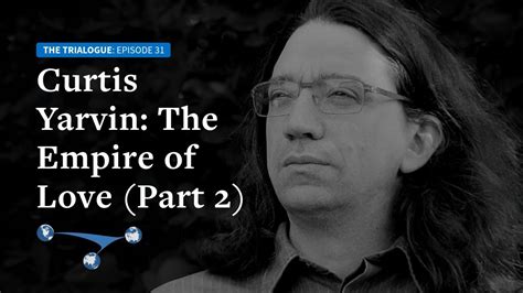 Curtis Yarvin Part 2 The Empire Of Love Youtube