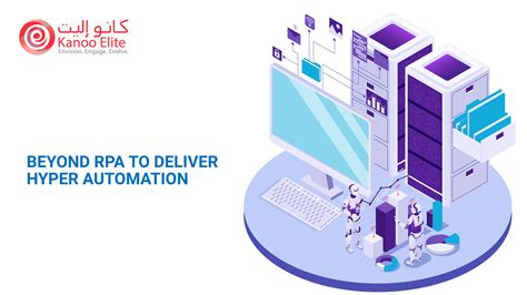 Beyond Rpa To Deliver Hyper Automation Kanoo Elite