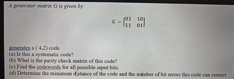Solved A Generator Matrix G ﻿is Given