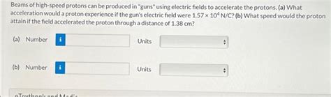 Solved Beams Of High Speed Protons Can Be Produced In Guns
