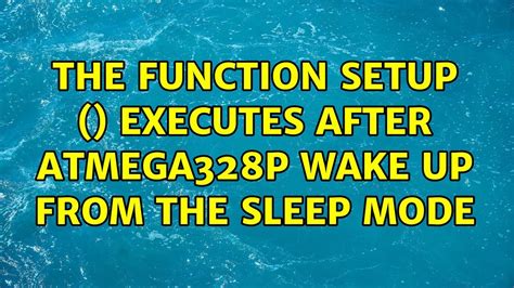 The Function Setup Executes After Atmega328p Wake Up From The Sleep