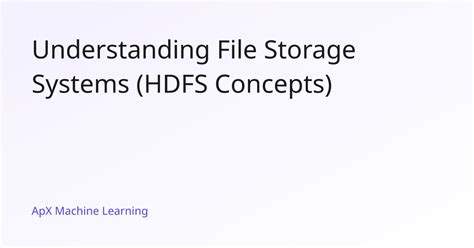 Understanding File Storage Systems (HDFS Concepts)