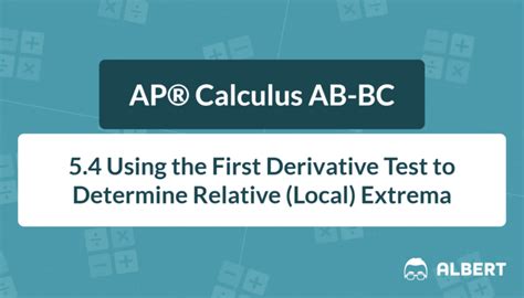First Derivative Test And Local Extrema Ap® Calculus Ab Bc Review Albert Resources