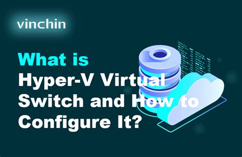 What Is Hyper V Virtual Switch And How To Configure It？ Vinchin Backup