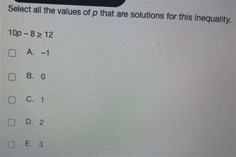 solved select all the values of p that are solutions for this