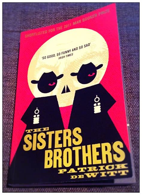 Just Read The Sisters Brothers Patrick Dewitt Brother Sisters Dewitt