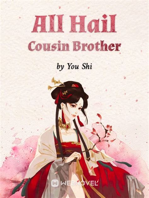 Read All Hail Cousin Brother You Shi Webnovel