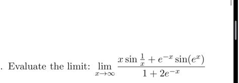 Solved Evaluate The Limit Limx→∞xsin1xe Xsinex12e X