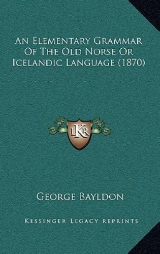 Elementary Grammar Of The Old Norse Or Icelandic Language By George