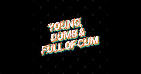 Young Dumb And Full Of Cum 80s Retro Style Typographic Design
