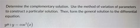 Solved Determine The Complementary Solution Use The Method Chegg