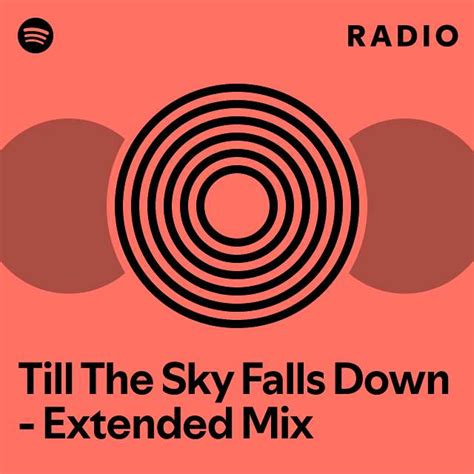 Till The Sky Falls Down Extended Mix Radio Playlist By Spotify