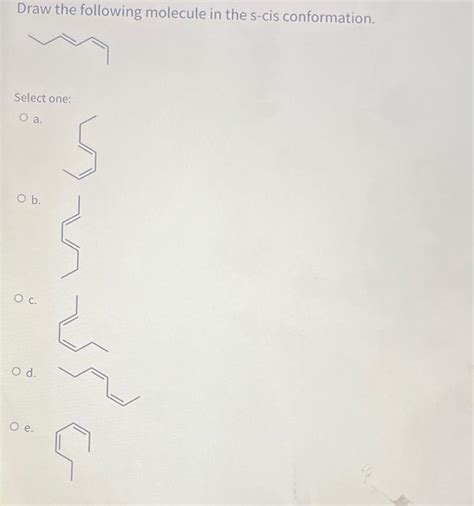 [Solved]: Draw the following molecule in the s-cis conforma