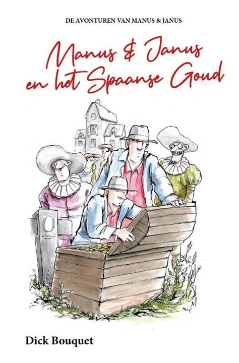 De Avonturen Van Manus And Janus 2 Manus And Janus En Het Spaanse Goud Dick Bouquet