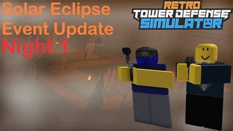 Night 1 Update Overview Solar Eclipse Event Retro Tds Roblox Youtube