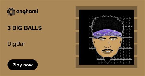Digbar 3 Big Balls Play On Anghami