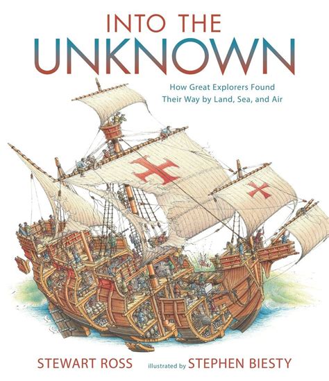 Into The Unknown How Great Explorers Found Their Way By Land Sea And