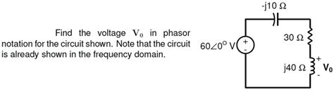 Solved Find The Voltage V0 In Phasor Notation For The Circuit Shown