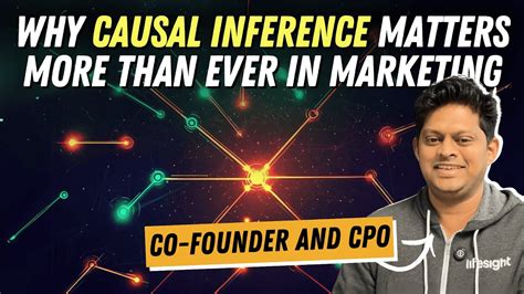 Why Causal Inference Matters More Than Ever In Marketing Measurement Youtube
