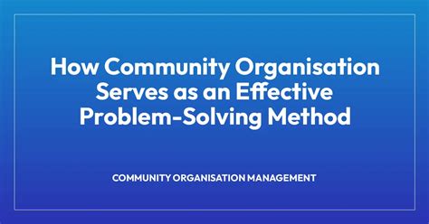 How Community Organisation Serves As An Effective Problem Solving Method • Csr Education