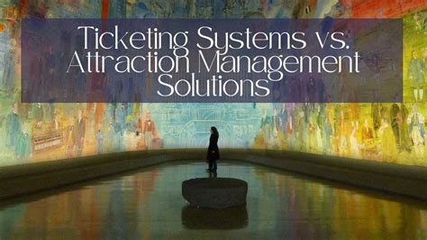 Ticketing Systems Vs Attraction Management Solutions