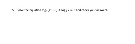 solved 5 solve the equation log4 x 6 log4 x 2 and