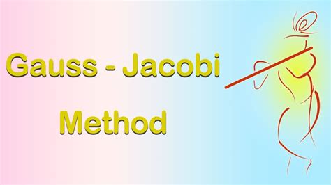Gauss Jacobi Method Jacobi Iteration Method Youtube