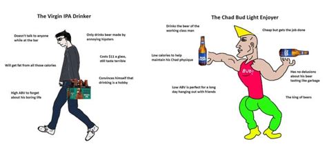 The Virgin Ipa Drinker Vs The Chad Bud Light Enjoyer R Virginvschad
