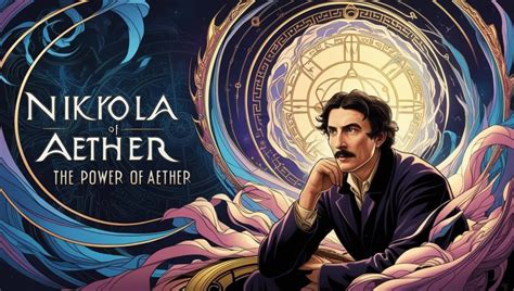 Nikola Tesla And The Power Of Aether Rediscovering Ancient Knowledge