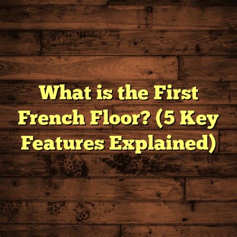 What Is The First French Floor 5 Key Features Explained