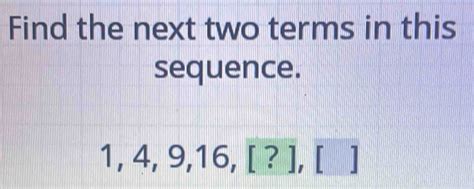 Solved Find The Next Two Terms In This Sequence 1 ∠ 5 6