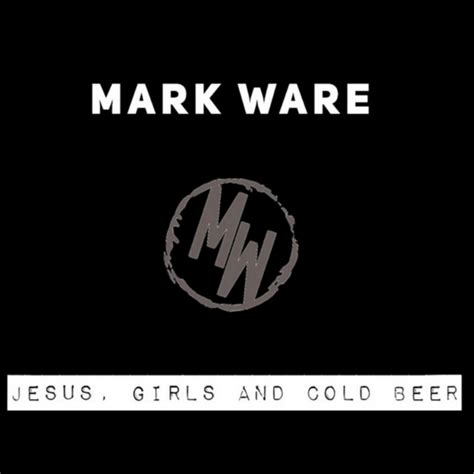 Mark Ware Jesus Girls And Cold Beer Nashville Radio Promotions Colt Records
