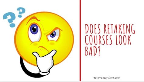 Does Retaking Courses Look Bad Should You Retake A Course Essays