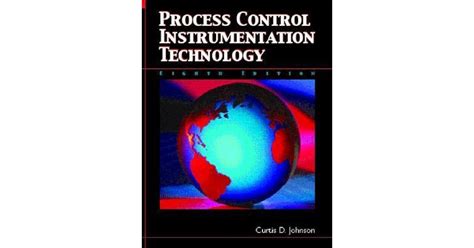 Process Control Instrumentation Technology By Curtis D Johnson