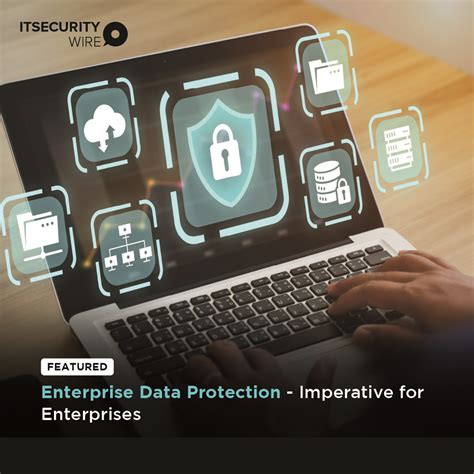 Itsecuritywire On Linkedin Enterprise Data Protection Imperative For Enterprises
